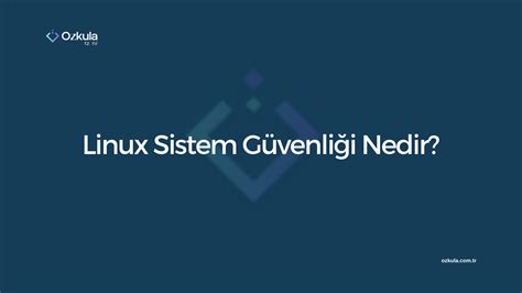 Linux Sistem Güvenliği Nedir Özkula Blog