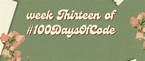 Week 13 Recap Of 100daysofcode Dev Community