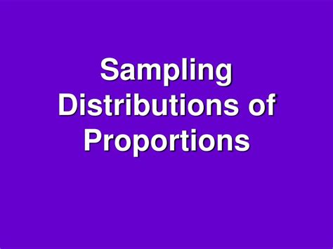 Ppt Sampling Distributions Of Proportions Powerpoint Presentation