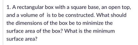 Solved A Rectangular Box With A Square Base An Open Top Chegg