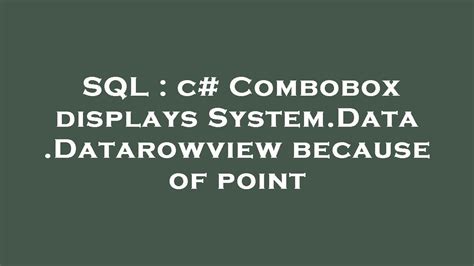 Sql C Combobox Displays System Data Datarowview Because Of Point Youtube