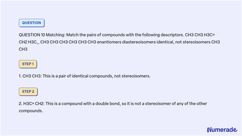 SOLVED: QUESTION 10 Matching: Match the pairs of compounds with the following descriptors. CH3 ...