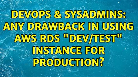 Devops And Sysadmins Any Drawback In Using Aws Rds Devtest Instance
