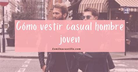 Top 4 Prendas Básicas Y Fundamentales Cómo Vestir Casual Hombre Joven