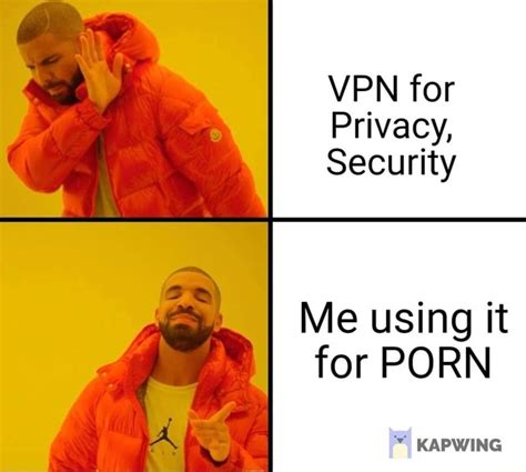 VPN For Privacy Security Me Using It For PORN KAPWING IFunny