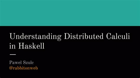Understanding Distributed Calculi In Haskell Ppt