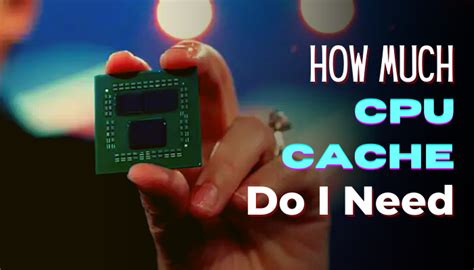 How Much CPU Cache Do I Need For Gaming Productivity