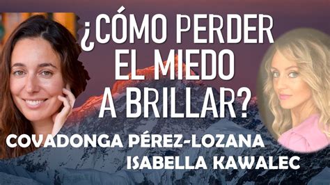 🌟 ¿CÓMO PERDER EL MIEDO A BRILLAR? 🌟 Covadonga Pérez-Lozana & Isabella Kawalec - YouTube