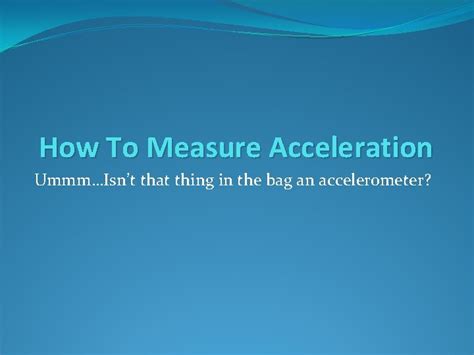 How To Measure Acceleration Ummmisnt That Thing In