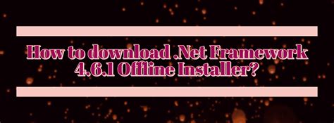 ¡descargue El Instalador Sin Conexión De Net Framework 461