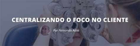 Centralizando O Foco No Cliente Fine Marketing