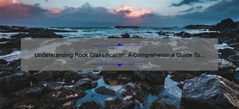 Unveiling The Ultimate Rock Classification Table A Comprehensive Guide