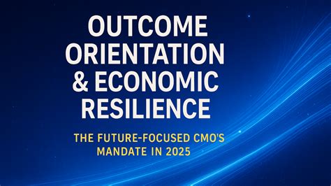 Outcome Orientation And Economic Resilience The Future Focused Cmos Mandate
