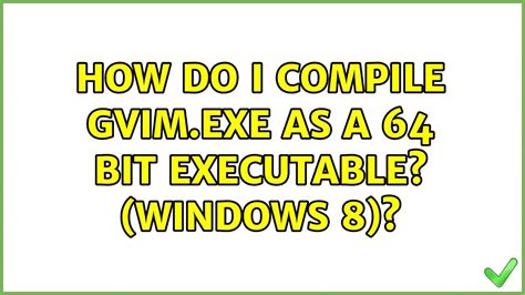 How Do I Compile GVim Exe As A Bit Executable Windows Solutions YouTube