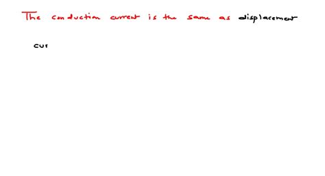 The Conduction Current Is The Same As Displacement Current When The Source Is A Ac Only B