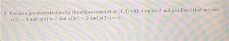 Solved Create A Parameterization For The Ellipse Centered Chegg