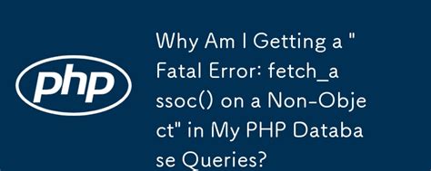 Why Am I Getting A Fatal Error Fetchassoc On A Non Object In My Php Database Queries Php