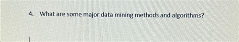 Solved What Are Some Major Data Mining Methods And