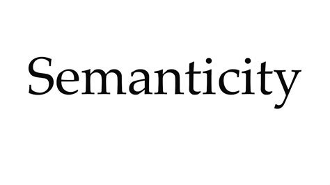 How To Pronounce Semanticity Youtube