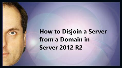 How To Disjoin A Server From A Domain In Server 2012 R2 Youtube
