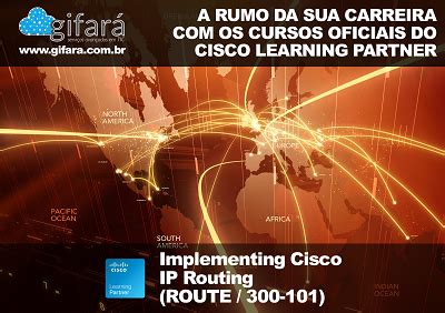 Implementing Cisco IP Routing ROUTE v Gifará Serviços Avançados em TIC