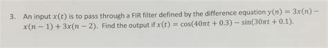 an input x t is to pass through a fir filter defined