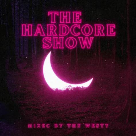 Stream The Hardcore Show Vol 54 By Westy Listen Online For Free On