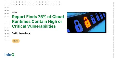 Report Finds 75 Of Cloud Runtimes Contain High Or Critical Vulnerabilities Infoq