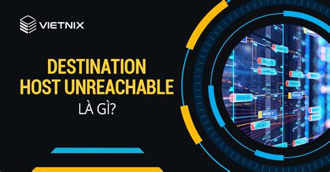 Khắc Phục Lỗi Destination Host Unreachable