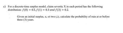 Solved C For A Discrete Time Surplus Model Claim Severity