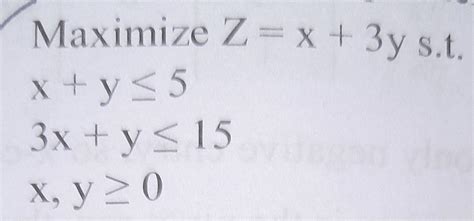 Solved Maximize Z X 3y S T X Y≤53x Y≤15x Y≥0