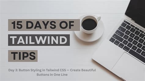 Day 3 Button Styling In Tailwind Css — Create Beautiful Buttons In One Line By Ruqaiya