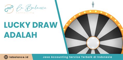 Lucky Draw Pengertian Cara Melakukan Dan Keuntungannya Labalance