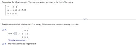 Solved Diagonalize The Following Matrix The Real Chegg