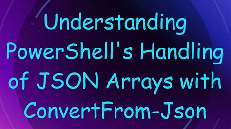Understanding Powershells Handling Of Json Arrays With Convertfrom