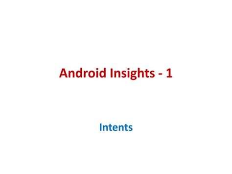 Android Insights 1 Intents Ppt