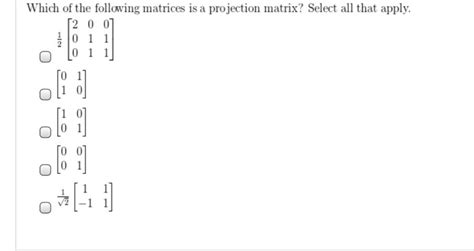 Solved Which Of The Following Matrices Is A Projection Chegg