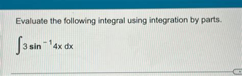 solved evaluate the following integral using integration by