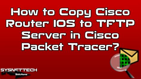 How To Copy Cisco Router Ios To Tftp Server In Packet Tracer