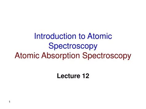 PPT Introduction To Atomic Spectroscopy Atomic Absorption Spectroscopy PowerPoint Presentation