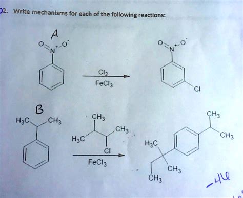 SOLVED: 2. Write mechanisms for each of the following reactions: a) Cl + FeCl3 b) H2C=CH3 c ...