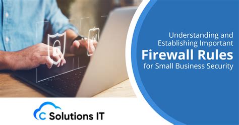 Understanding And Establishing Important Firewall Rules For Small Business Security C Solutions IT