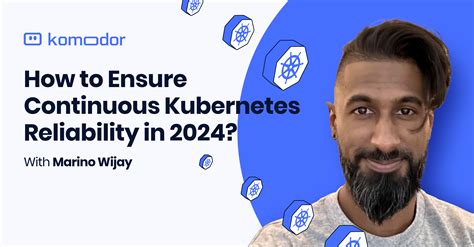 how to ensure continuous kubernetes reliability in 2024 komodor