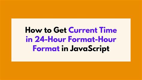 How To Get Current Time In 24 Hour Format In JavaScript