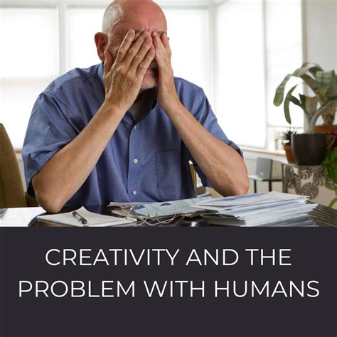 Creativity And The Problem With Humans One Marketing