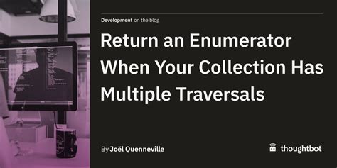 Return An Enumerator When Your Collection Has Multiple Traversals