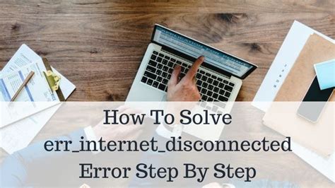How To Solve Err Internet Disconnected Error Step By Step Blogging Guide Solving