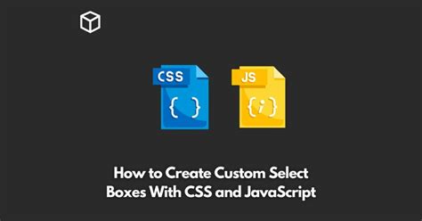 How To Create Custom Select Boxes With CSS And JavaScript Programming Cube