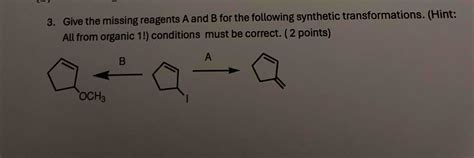 Solved Give the missing reagents A and B ﻿for the following | Chegg.com