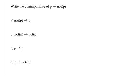 solved write the contrapositive of p→not p a ﻿not p →pb